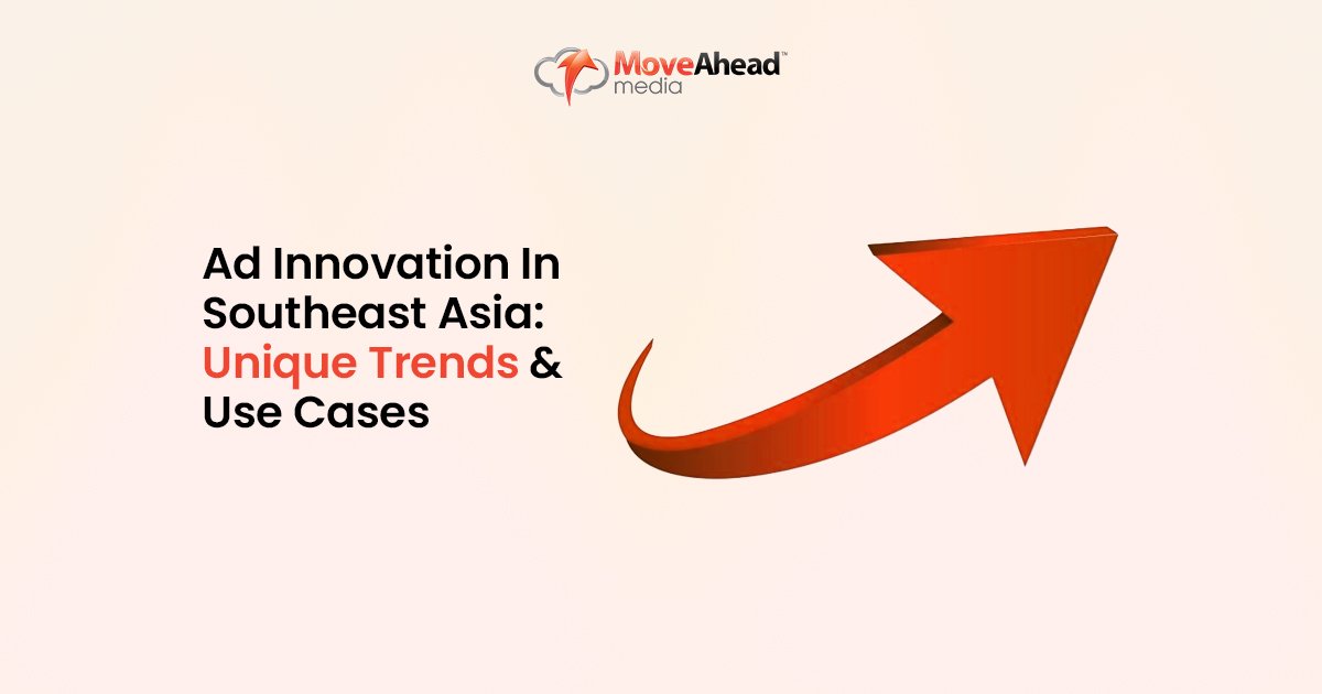 Emerging Ad Trends in Southeast Asia | Move Ahead Media